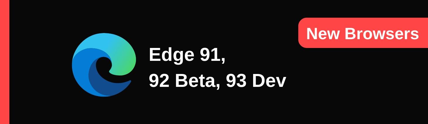 Now test on Edge 91, 92 Beta & 93 Dev - Browserstack